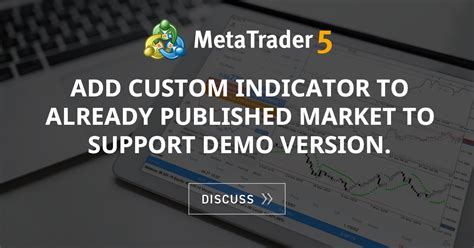 Add Custom Indicator To Already Published Market To Support Demo Version Indices General