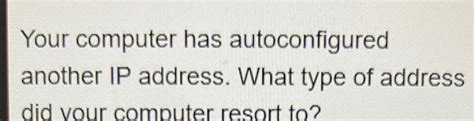 Solved Your Computer Has Autoconfigured Another Ip Address