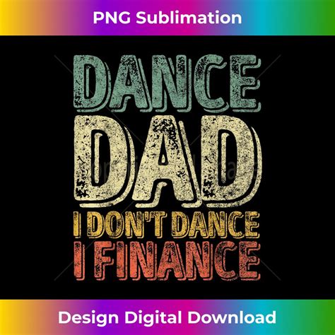 Dance Dad I Dont Dance I Finance Dancing Daddy Exclusive Inspire Uplift