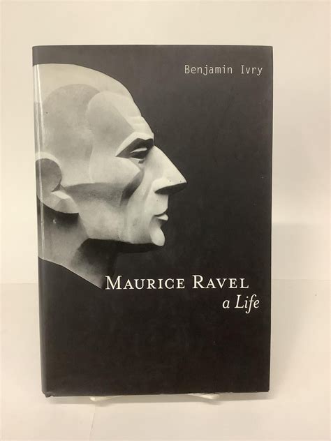 Maurice Ravel A Life Benjamin Ivry 1st