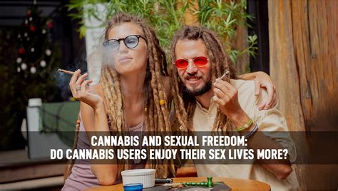 Cannabis And Sexual Freedom Do Cannabis Users Enjoy Their Sex Lives More 42 Fast Buds