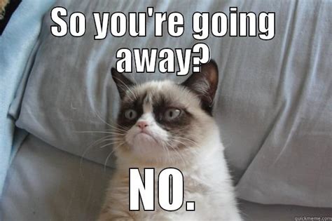 Going Away Quickmeme
