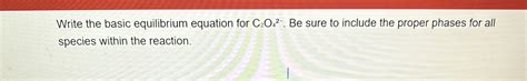 Solved Write The Basic Equilibrium Equation For C2o42 ﻿be