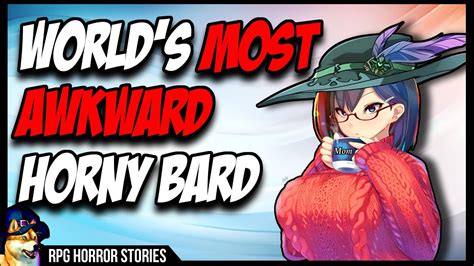 Worlds Most Awkward Horny Bard Rrpghorrorstories Youtube