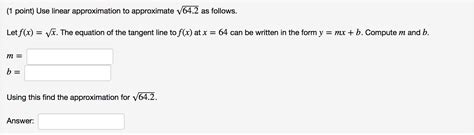 solved 1 point use linear approximation to approximate
