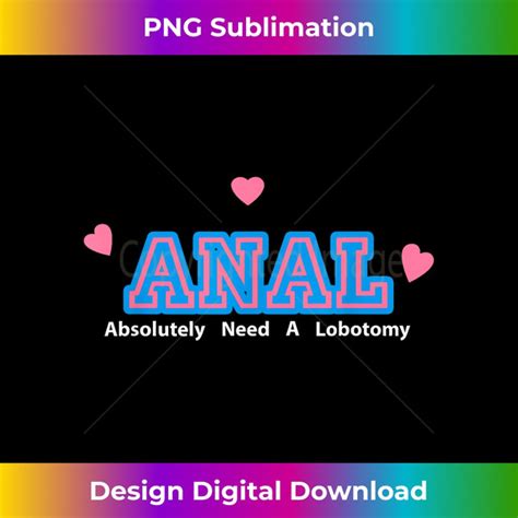 Anal Absolutely Need A Lobo Artisanal Sublimation Png File Inspire