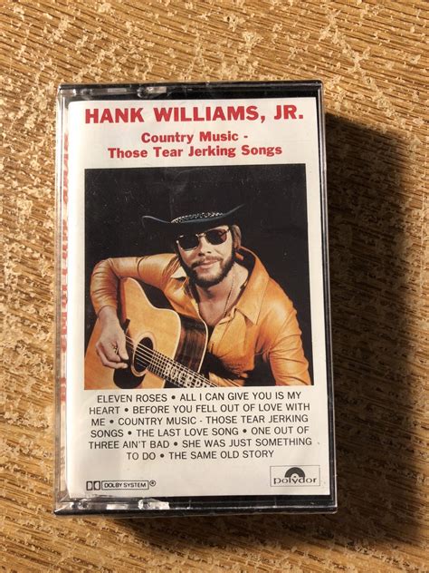 Hank Williams Jr Country Music Those Tear Jerking Songs