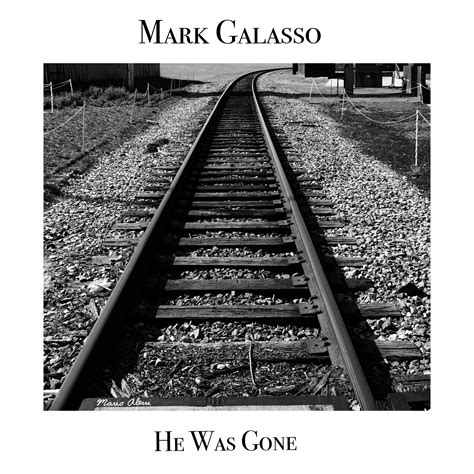 “he Was Gone” Single Mark Galasso