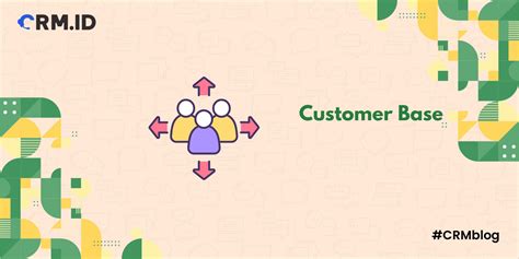 Customer Base Ini Jenis Dan Cara Membangunnya Crm Blog