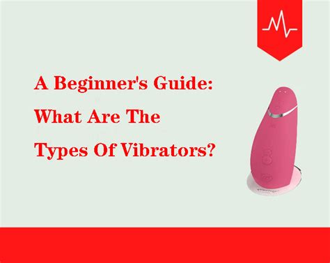 A Beginners Guidewhat Are The Types Of Vibrators Honeysx