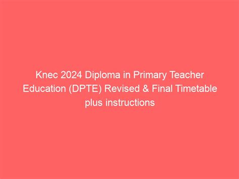 Knec 2024 Diploma In Primary Teacher Education Dpte Revised And Final