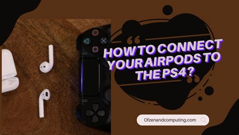 How To Connect AirPods To PlayStation 4 A Definitive Guide