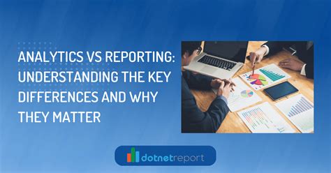 Analytics Vs Reporting Understanding The Key Differences Ad Hoc