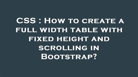 Css How To Create A Full Width Table With Fixed Height And Scrolling In Bootstrap Youtube