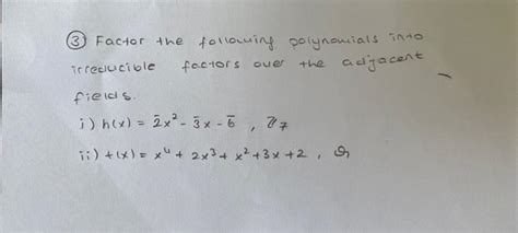 Solved 3 Factor The Following Polynomials Into Irreducible