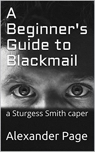 A Beginners Guide To Blackmail A Sturgess Smith Caper By Alexander