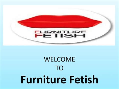 Ppt Furniture Fetish Powerpoint Presentation Free Download Id 8279087