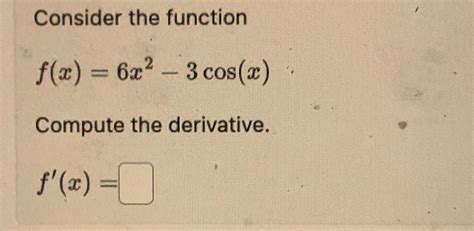 Solved Consider The Functionf X 6x2 3cos X Compute The
