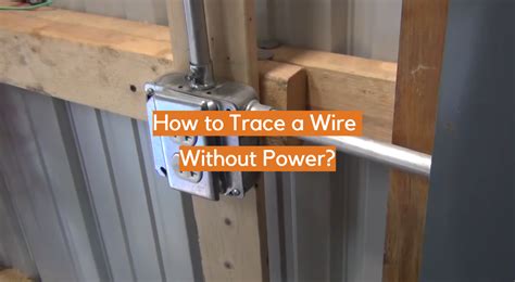How To Trace A Wire Without Power Electronicshacks