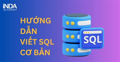 Hướng Dẫn Viết Sql Cơ Bản Cho Người Mới Lộ Trình 5 Bước And Các Câu Lệnh
