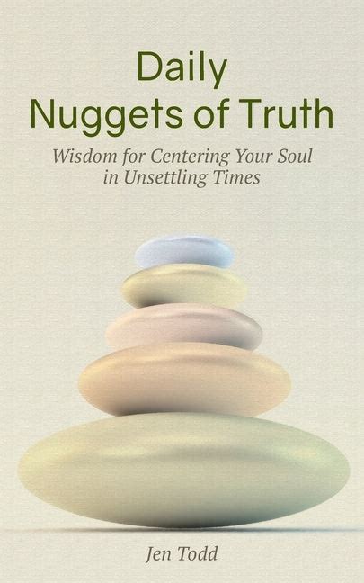 Daily Nuggets Of Truth Wisdom For Centering Your Soul In Unsettling