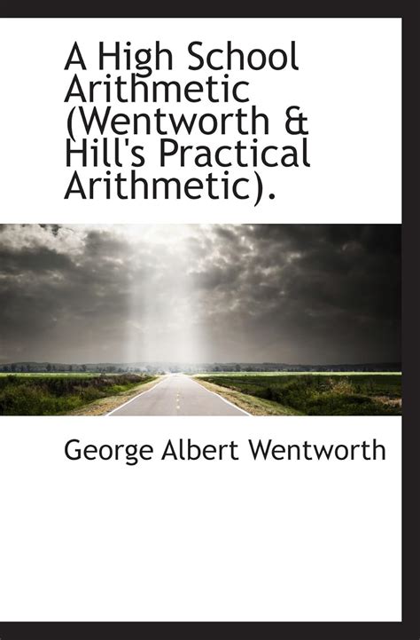 A High School Arithmetic Wentworth And Hills Practical Arithmetic 9781103543083