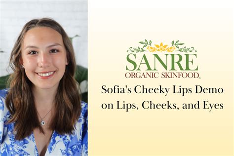 Sofias Cheeky Lips Demo On Lips Cheeks And Eyes Sanre Organic Skinfood