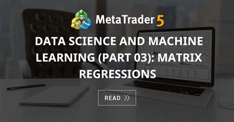 Data Science And Machine Learning Part 03 Matrix Regressions Mql5