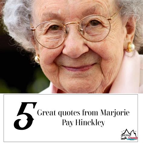 5 Great Quotes By Marjorie Pay Hinckley Spiritual Crusade Lds