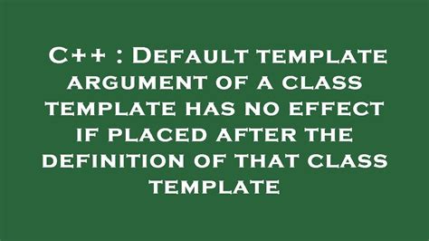 C Default Template Argument Of A Class Template Has No Effect If
