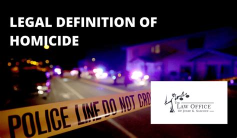 What Is The Legal Definition Of Homicide The Law Offices Of Jesse K