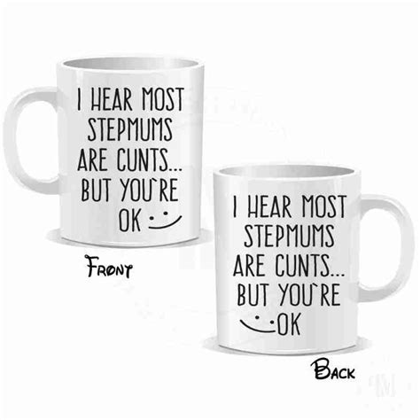 I Hear Most Stepmums Are Cunts But Youre Ok Mug Yobro