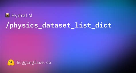 Hydralmphysicsdatasetlistdict · Datasets At Hugging Face