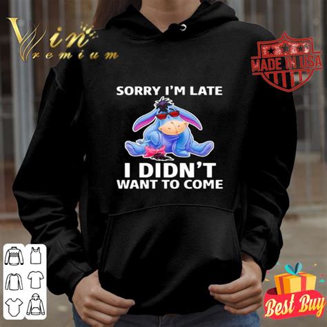 Eeyore Sorry Im Late I Didnt Want To Come Shirt Hoodie Sweater
