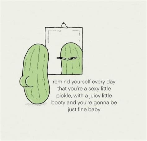 Cute And Funny Art Positive Pickle Quotes Funny Pickle Quotes