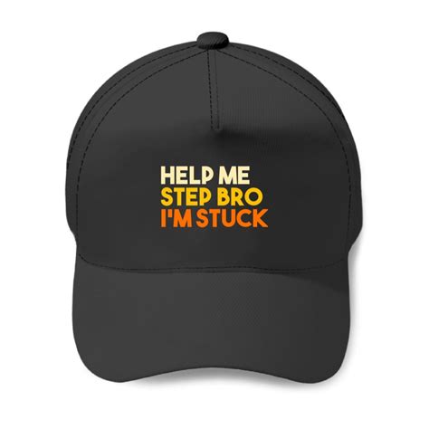 Help Me Step Bro Im Stuck Baseball Caps Sold By Gerholdwinston Sku