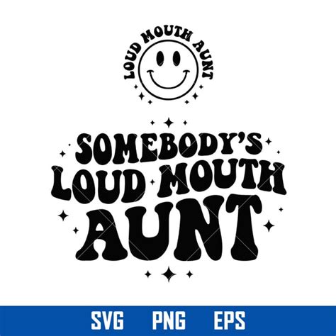 Somebodys Loud Mouth Aunt Outline Svg Loud Mouth Aunt Svg Inspire