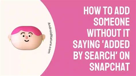 How To Add Someone Without It Saying Added By Search On Snapchat Android Nature