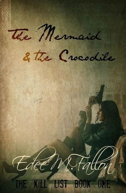 The Mermaid And The Crocodile Part One The Kill List Series Book One