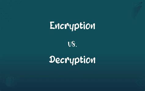 Encryption Vs Decryption Whats The Difference