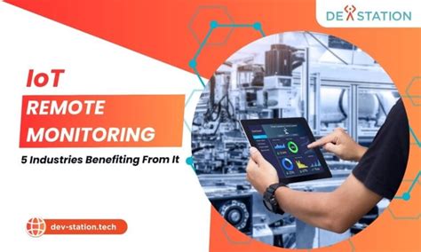 Iot Remote Monitoring 5 Industries Benefiting From It Dev Station