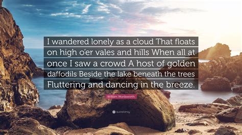 William Wordsworth Quote “i Wandered Lonely As A Cloud That Floats On