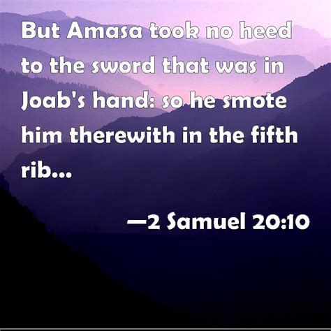 2 Samuel 2010 But Amasa Took No Heed To The Sword That Was In Joabs Hand So He Smote Him