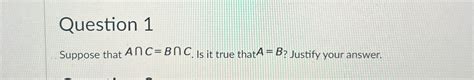 solved question 1suppose that a∩c b∩c ﻿is it true that