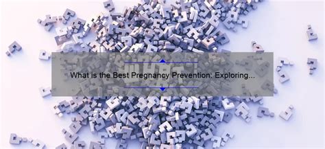 What Is The Best Pregnancy Prevention Exploring Effective Methods