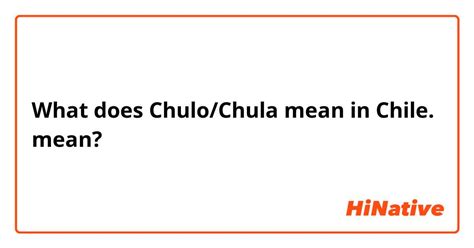 What Is The Meaning Of Chulo Chula Mean In Chile Question About Spanish Mexico Hinative