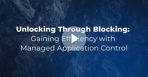 Unlocking Through Blocking Gaining Efficiency With Managed Application
