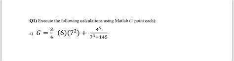 Solved Q1 ﻿execute The Following Calculations Using Matlab
