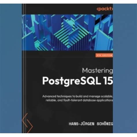Jual Buku Mastering Postgresql 15 Advanced Techniques To Build And Manage Scalable Reliable