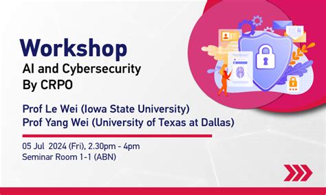 Crpo Workshop By Prof Le Wei And Prof Yang Wei On Ai And Security